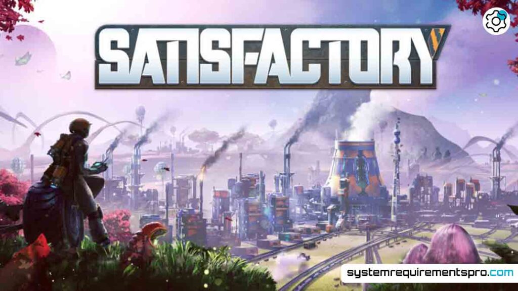 Satisfactory System Requirements: Build and Automate with These Specs ...